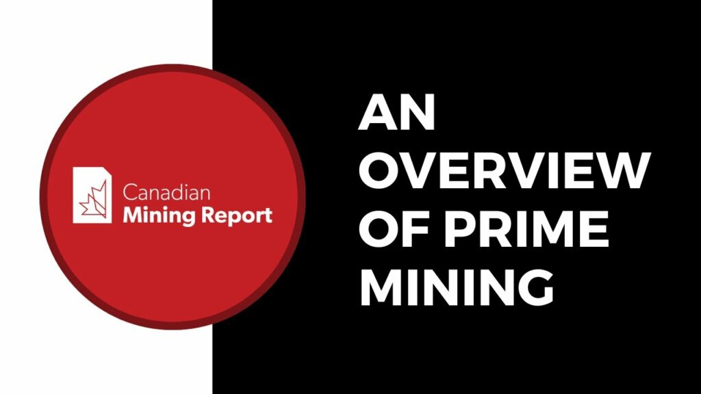 An Overview of Prime Mining – Canadian Mining Report | Mexico Mining Center