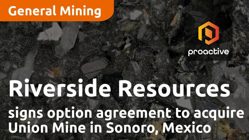 Riverside Resources signs option agreement to acquire Union Mine in Sonora, Mexico – Mexico ...